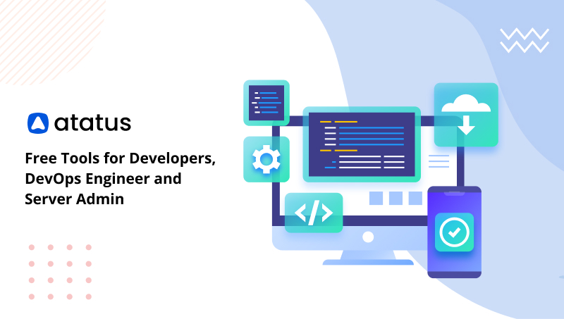 Free Tools for Developers, DevOps Engineer and Server Admin - Atatus